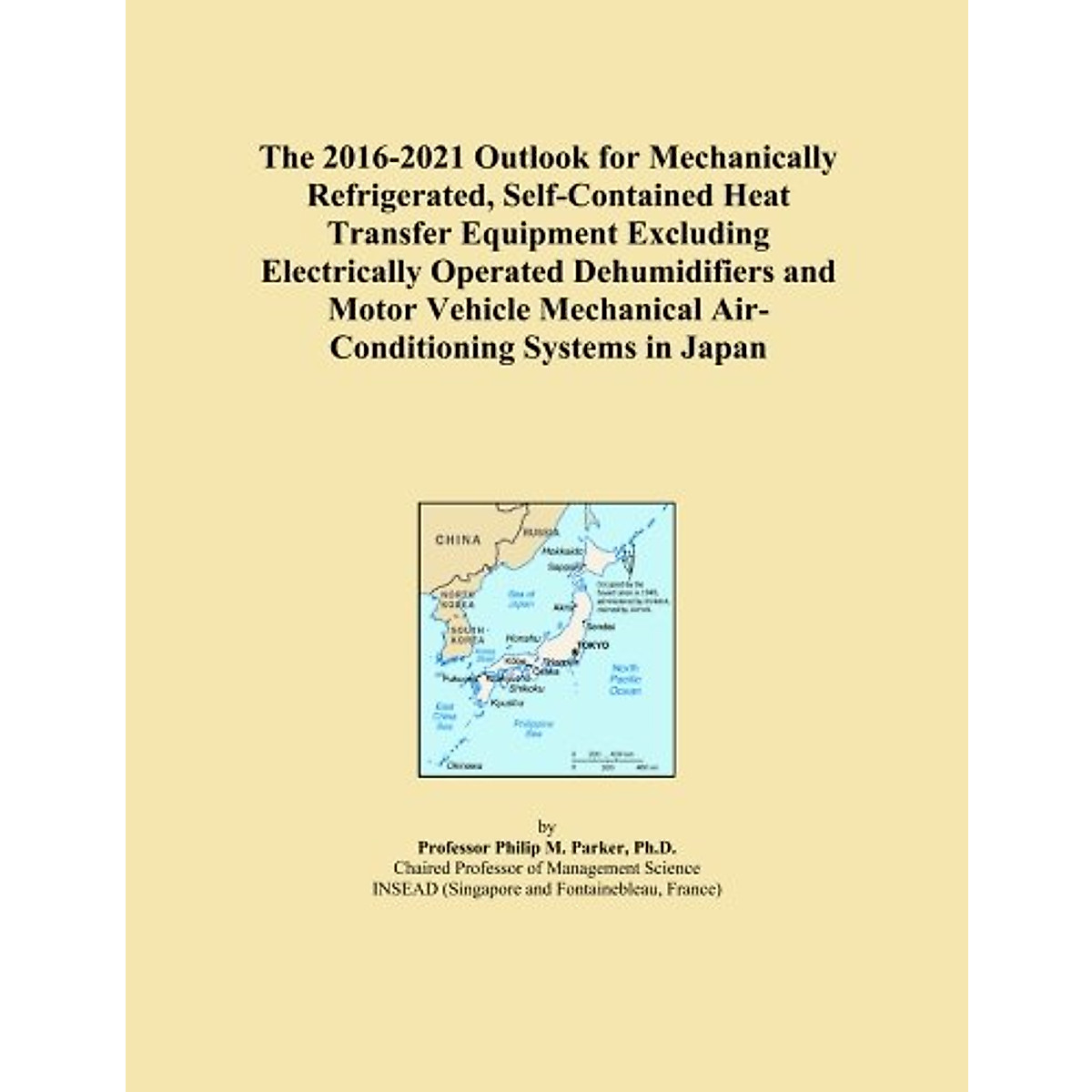 The 2016-2021 Outlook for Mechanically Refrigerated, Self-Contained Heat Transfer Equipment Excluding Electrically Operated Dehumidifiers and Motor Vehicle Mechanical Air-Conditioning Systems in Japan