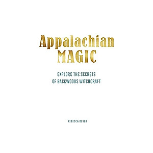 Mountain Magic: Explore the Secrets of Old Time Witchcraft (Volume 1) (Modern Folk Magic, 1)