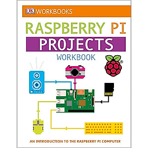 DK Workbooks: Raspberry Pi Projects: An Introduction to the Raspberry Pi Computer