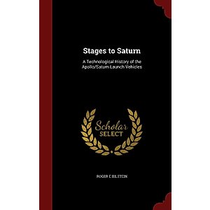 Stages to Saturn: A Technological History of the Apollo/Saturn Launch Vehicles