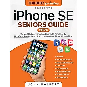 iPhone SE Seniors Guide: The Most Simple and Updated Manual for the Non-Tech-Savvy to Learn How to Use your New Smartphone in No Time (Tech guides for Seniors)