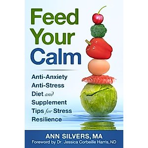 Feed Your Calm: Anti-Anxiety Anti-Stress Diet and Supplement Tips for Stress Resilience