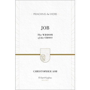 Job: The Wisdom of the Cross (Preaching the Word)