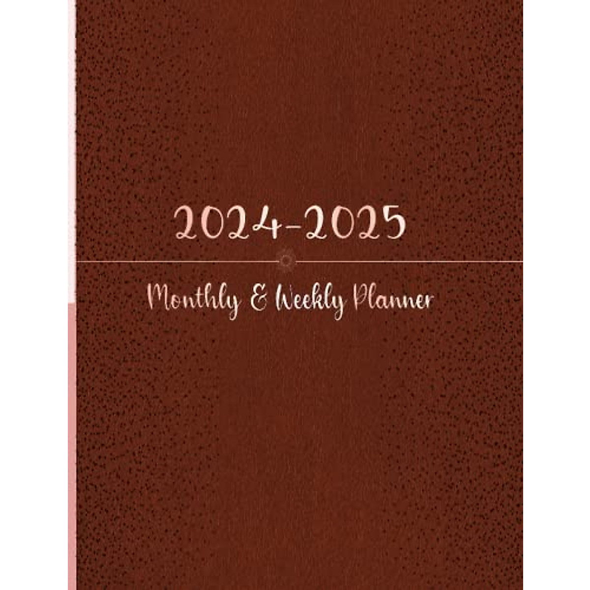 Monthly & Weekly Planner 2024-2025: Academic Planner 2024-2025, January 2024 To December 2025 Planner Monthly & Weekly, a Two-year Planner To Plan And Organize Your Goals For The Upcoming Years.