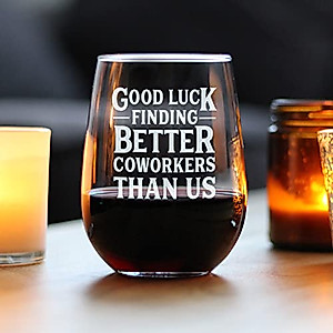 Good Luck Finding Better Coworkers Than Us - Funny Stemless Wine Glass Gift for Coworker - Fun Unique Office Gifts