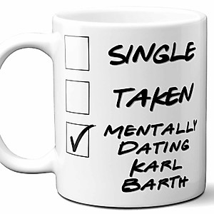 Westwood Tees Funny Karl Barth Gift Mug For Philosophy Student, Professor, Teacher, Doctor, Major, Graduate. Men, Women. Single Taken Mentally Dating. 11 Ounces.
