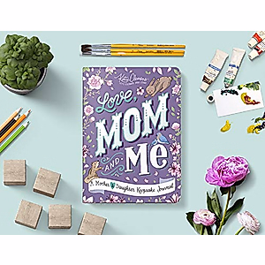 Love, Mom and Me: Simple Ways to Stay Connected: A Guided Mother and Daughter Journal