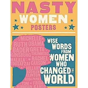 Nasty Women Posters: 30 Broadsides with Wise Words from Women Who Changed the World