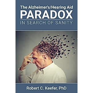 The Alzheimer's/Hearing Aid Paradox: In Search of Sanity