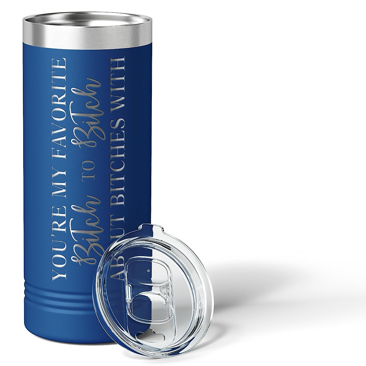 Cuptify You're my Favorite Bitch to Bitch About Skinny Tumbler with Lid Laser Engraved on Blue 22 oz Vacuum Insulated Birthday Gift for Women, Best Friend, Sister