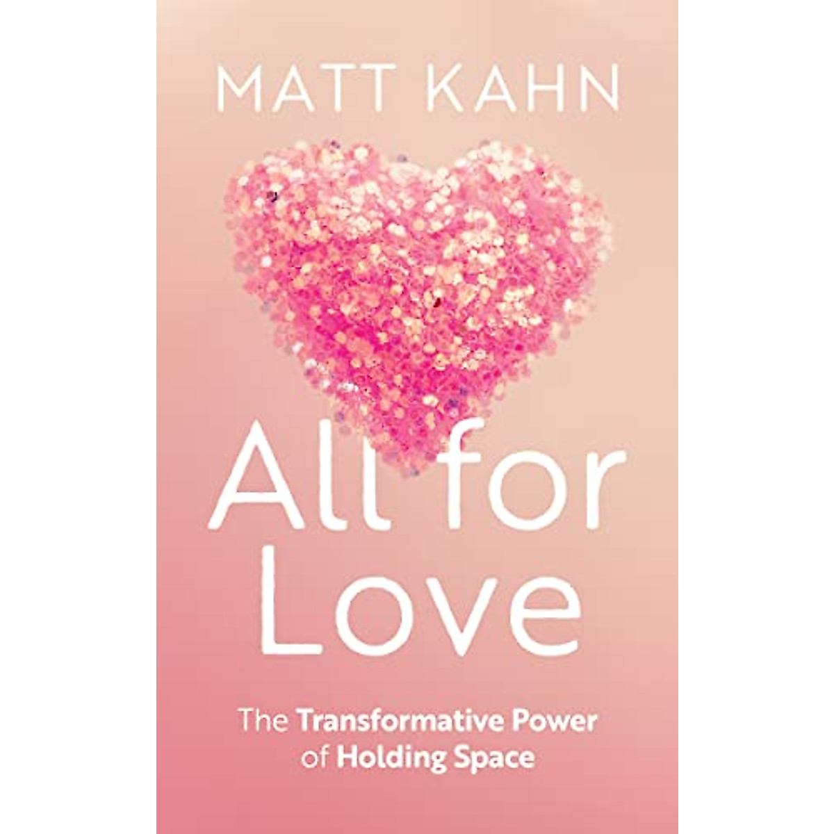 All for Love: The Transformative Power of Holding Space