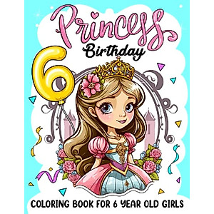 Princess Birthday Coloring Book For 6 Year Old Girls: Cute Books For 6 Year Old Girls, Fairy Tale Favors For Girls, Princess Coloring Book, Princess ... Coloring Book, 6 Year Old Girl Gift Ideas.