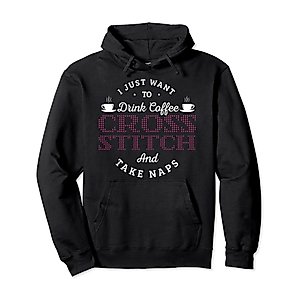 I just want to drink coffee cross stitch and take naps Pullover Hoodie
