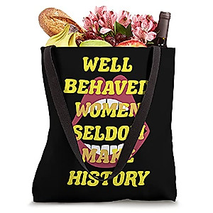Well Behaved Women Seldom Make History Feminist Quote Merch Tote Bag