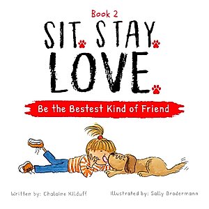 Sit. Stay. Love. Be the Bestest Kind of Friend - A Children’s Book on How to Make New Friends With Love and Kindness
