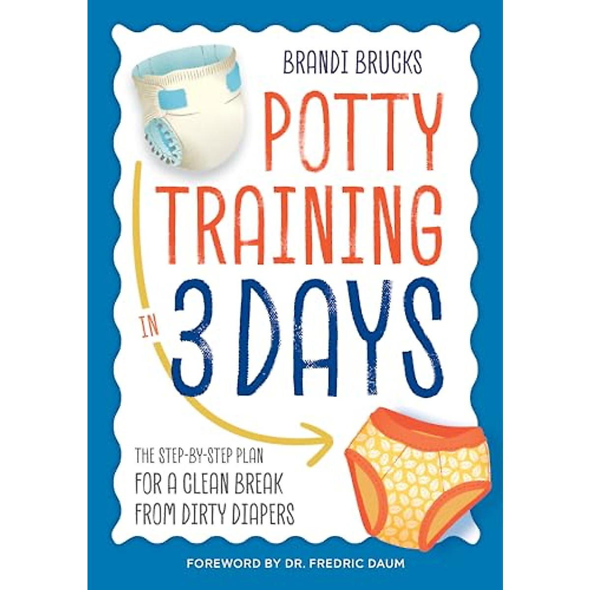 Potty Training in 3 Days: The Step-by-Step Plan for a Clean Break from Dirty Diapers