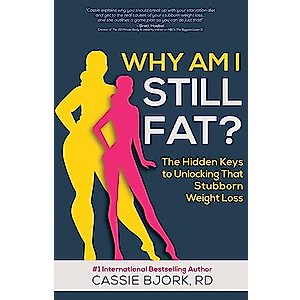 Why Am I Still Fat?: The Hidden Keys to Unlocking That Stubborn Weight Loss