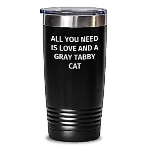 Gifts from Friends and Family for the Gray Tabby Cat Lover, All You Need Is Love And A Gray Tabby Cat Gifts for Mom on Mother's Day, Funny Tumbler, 20oz and 30oz Capacity