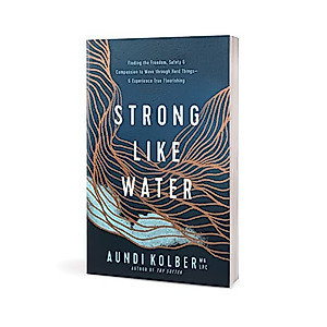 Strong like Water: Finding the Freedom, Safety, and Compassion to Move through Hard Things--and Experience True Flourishing