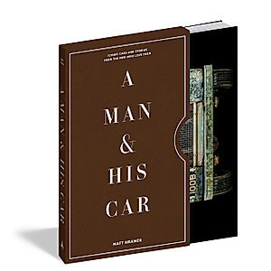 A Man & His Car: Iconic Cars and Stories from the Men Who Love Them (A Man & His Series, 2)