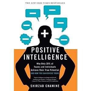 Positive Intelligence: Why Only 20% of Teams and Individuals Achieve Their True Potential AND HOW YOU CAN ACHIEVE YOURS