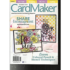 CARD MAKER MAGAZINE SUMMER 2017 VOLUME,13 ISSUE NO.2 SHARE ENCOURAGEMENT