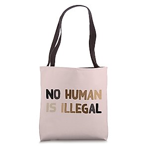 No Human Is Illegal - Pro-Immigration Tote Bag