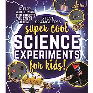 Steve Spangler's Super-Cool Science Experiments for Kids: 50 mind-blowing STEM projects you can do at home (Steve Spangler Science Experiments for Kids)