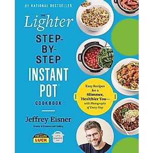 The Lighter Step-By-Step Instant Pot Cookbook: Easy Recipes for a Slimmer, Healthier You―With Photographs of Every Step (Step-by-Step Instant Pot Cookbooks)