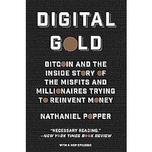 Digital Gold: Bitcoin and the Inside Story of the Misfits and Millionaires Trying to Reinvent Money
