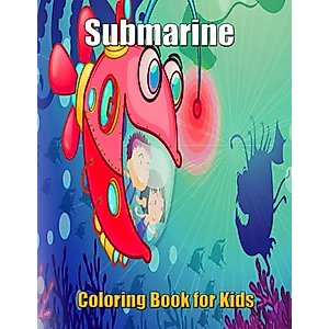 Submarine Coloring Book For Kids: Coloring Book for Kids & Children’s, For Kids Ages 3-8, A Fun Educational and Relaxation Colouring Book,