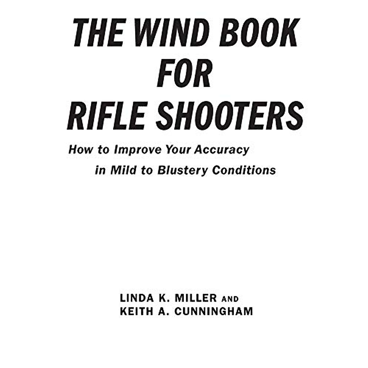The Wind Book for Rifle Shooters: How to Improve Your Accuracy in Mild to Blustery Conditions