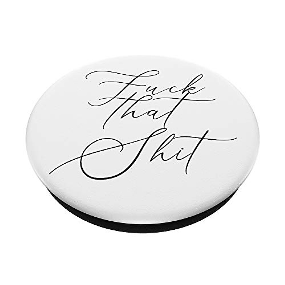 Fuck That Shit - Salty Sarcastic Funny Swear Word Phone Grip PopSockets PopGrip: Swappable Grip for Phones & Tablets