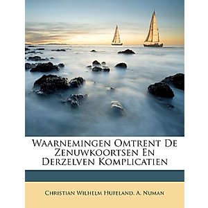 Waarnemingen Omtrent de Zenuwkoortsen En Derzelven Komplicatien (Dutch and English Edition)