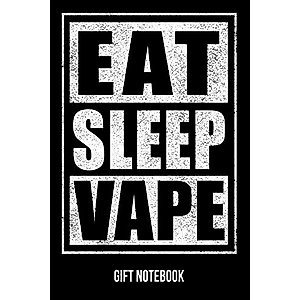 Eat Sleep Vape Gift Notebook: Journal College-Ruled 120-Pages Blank Notebook For Vapers (6 x 9 in; 15.2 x 22.9 cm)