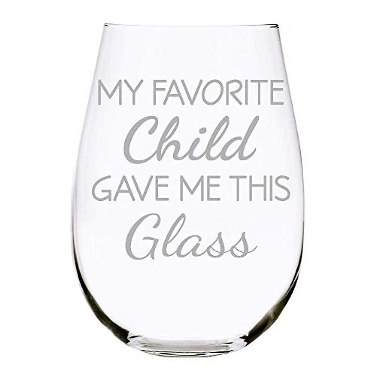 My Favorite Child Gave Me This Glass, 17 oz. stemless wine glass