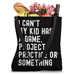 I can't my kid has a game, project, practice or something Tote Bag