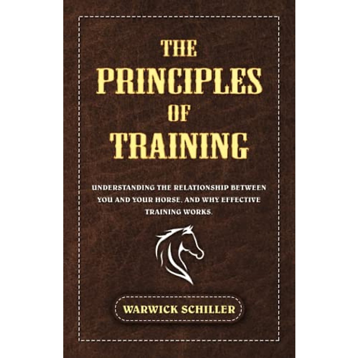 The Principles of Training: Understanding The Relationship Between You and Your Horse, and Why Effective Training Works.