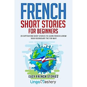 French Short Stories for Beginners: 20 Captivating Short Stories to Learn French & Grow Your Vocabulary the Fun Way! (Easy French Stories) (French Edition)