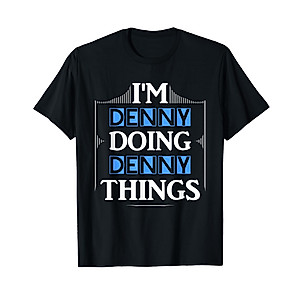 I'm Denny Doing Denny Things Funny First Name Gift T-Shirt