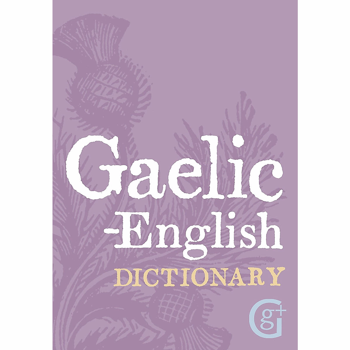 Gaelic-english, English-gaelic Dictionary (English and Scots Gaelic Edition)
