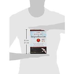 The Gifts of Imperfection: Let Go of Who You Think You're Supposed to Be and Embrace Who You Are