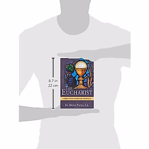 The Eucharist: A Bible Study Guide for Catholics