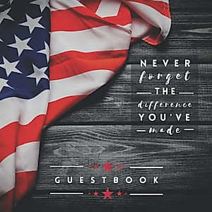 Never Forget The Difference You've Made | Military Retirement Celebration Party Guest Book or Message Book to Sign in: Gift for Military Forces Men or ... | Rustic and Vintage American Flag Cover