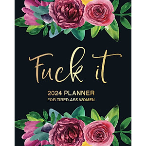 Fuck It: 2024 Planner For Tired-Ass Women