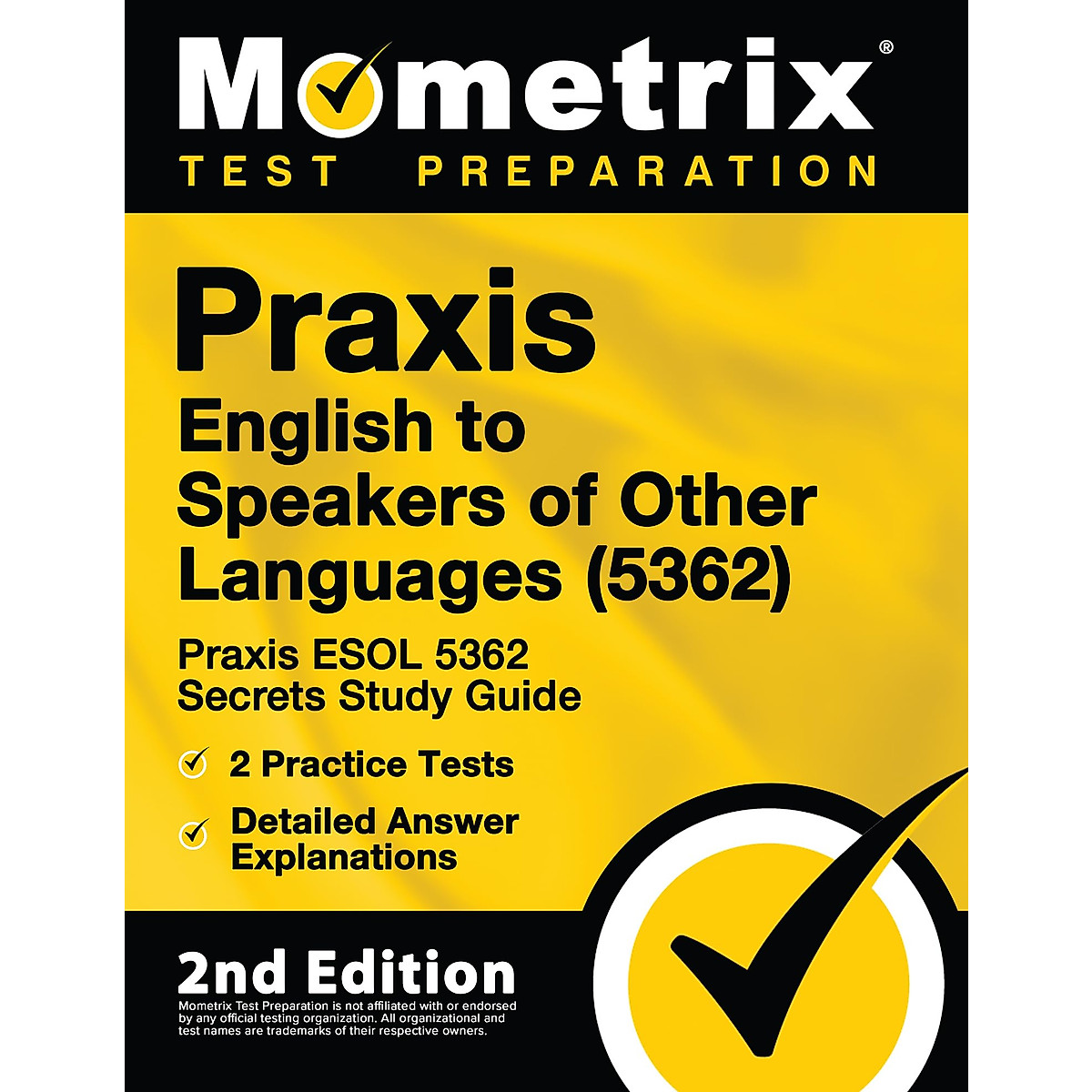Praxis English to Speakers of Other Languages (5362) - Praxis ESOL 5362 Secrets Study Guide, 2 Practice Tests, Detailed Answer Explanations: [2nd Edition]