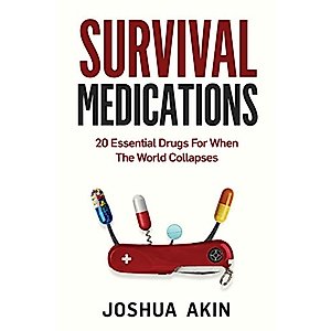 Survival Medications: 20 Essential Drugs for When The World Collapses