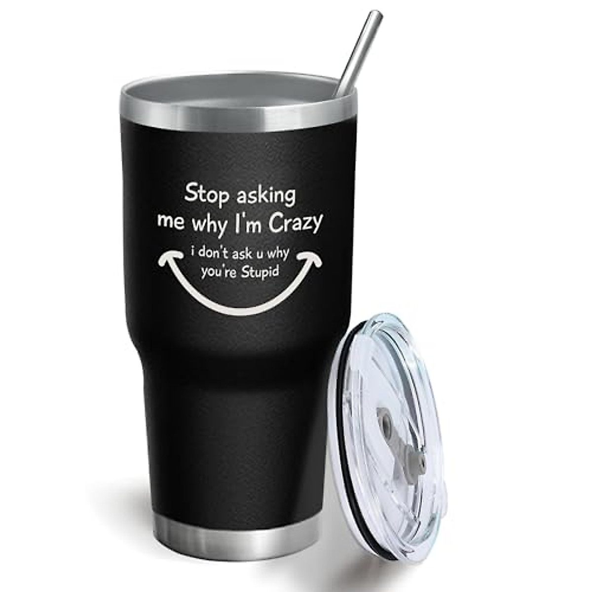 Stop Asking Me Why I'm Crazy I Don't Ask U Why You're Stupid Tumbler With Lids Insulated For Dad Beach