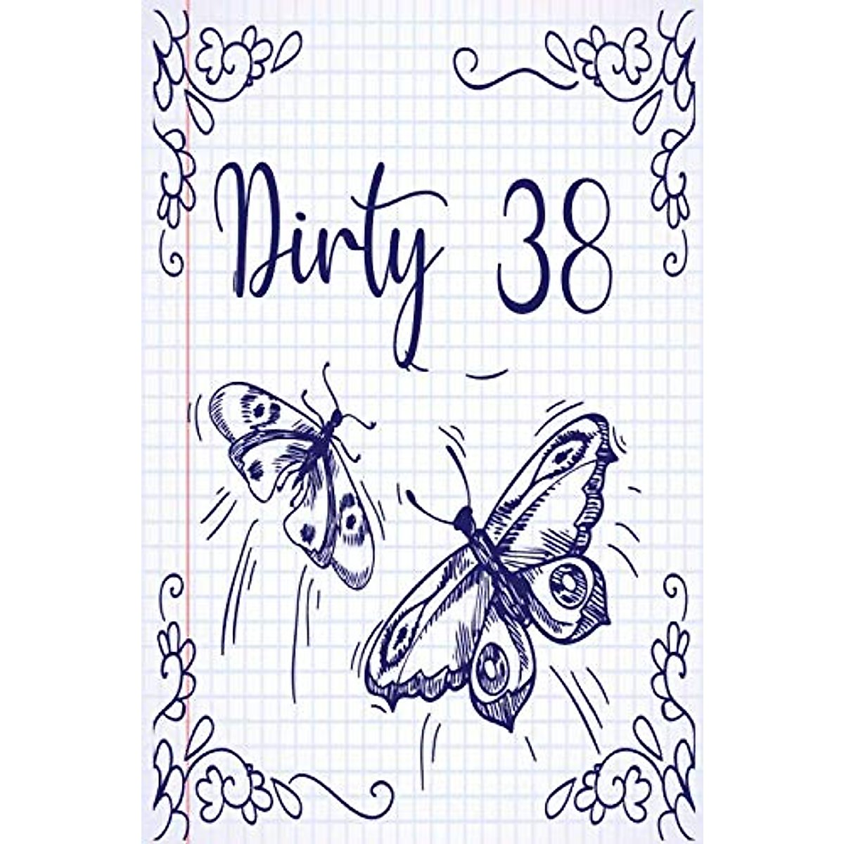 Graph Paper Composition Notebook Butterflies Notebook -Dirty 38 Notebook Birthday: Unique gifts and wonderful surprises for your loved ones! 6x9 120 noBleed Grid Paper for Math & Science Students