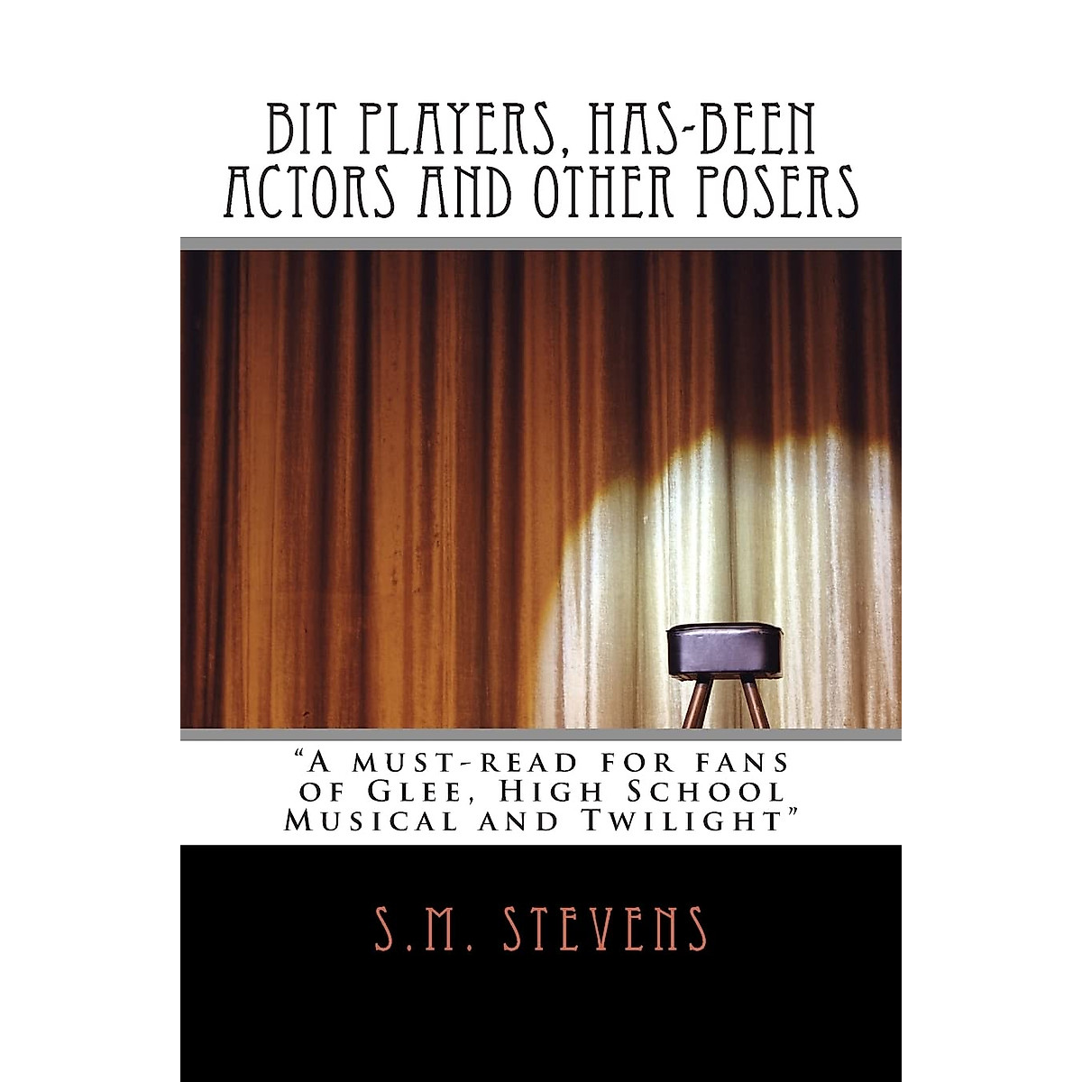 Bit Players, Has-Been Actors and Other Posers: A must-read for fans of Glee, High School Musical and Twilight
